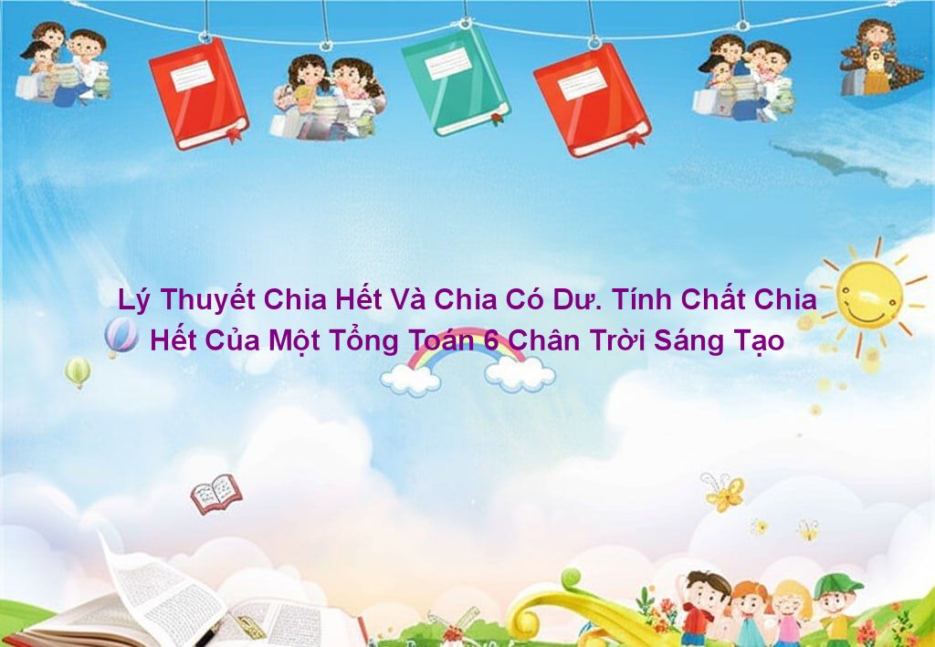 Lý Thuyết Chia Hết Và Chia Có Dư. Tính Chất Chia Hết Của Một Tổng Toán ...