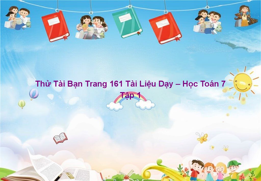 Giải Toán 7 Trang 161: Thử Tài Bạn - giaitoan.edu.vn