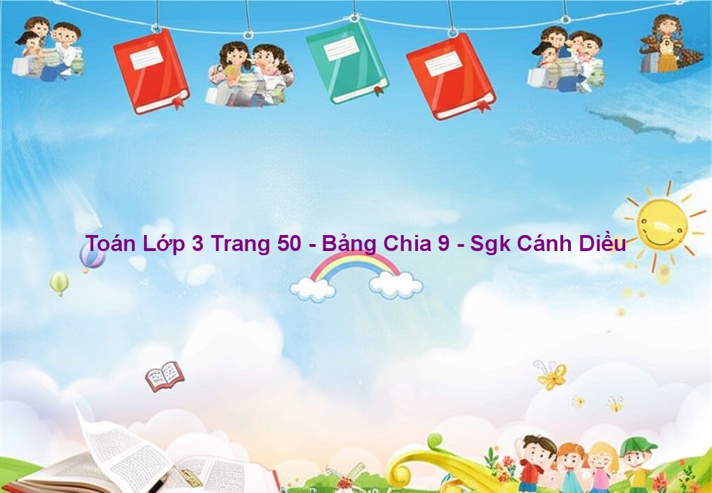 Toán Lớp 3 Trang 50 - Bảng Chia 9 - Sgk Cánh Diều | Loigiai.com.vn