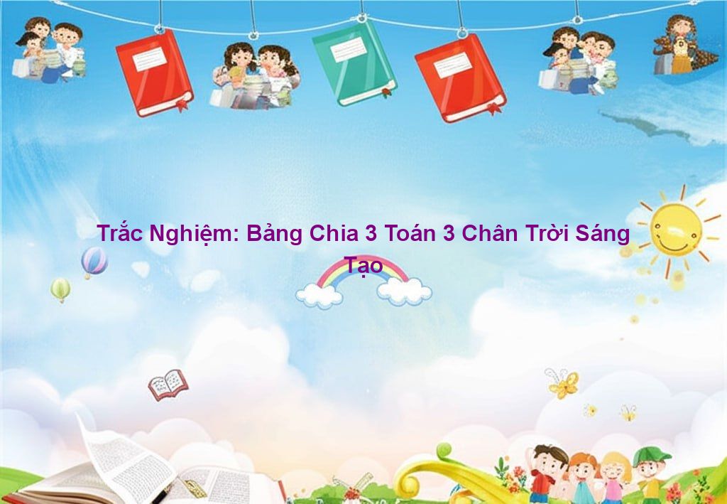 Trắc Nghiệm: Bảng Chia 3 Toán 3 Chân Trời Sáng Tạo