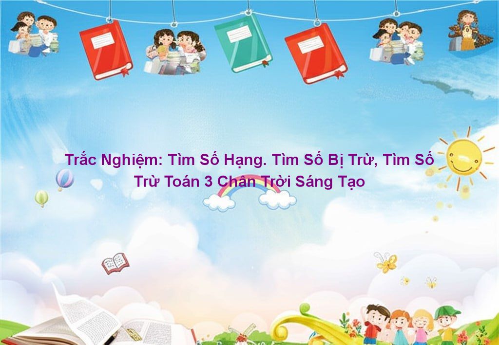 Loigiai.com.vn - Trắc Nghiệm: Tìm Số Hạng, Số Bị Trừ, Số Trừ Toán 3 ...